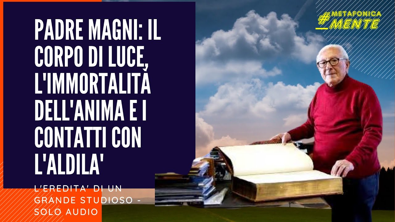 La preziosa eredità di Padre Magni:il corpo di luce, le onde, l'anima ...