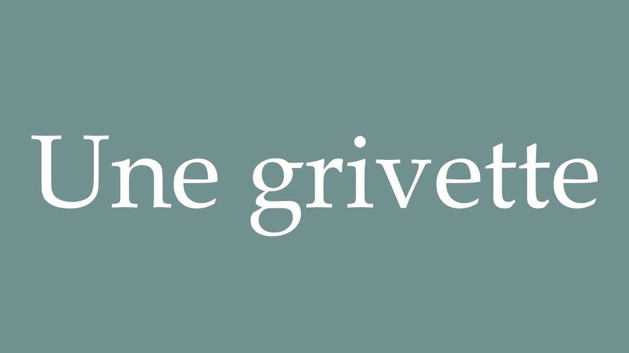 How to Pronounce ''Une grivette'' (A grivette) Correctly in French ...