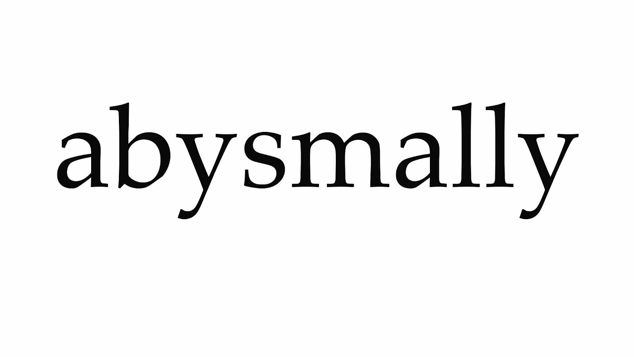 How to Pronounce abysmally - YouTube