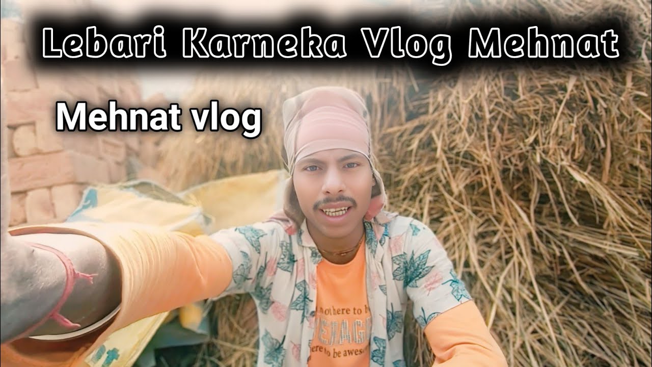 Lebari Ka Kam Karne Gaya Aaj Main " Aaj Mera Mehnat Ka Vlog " Vlog ...