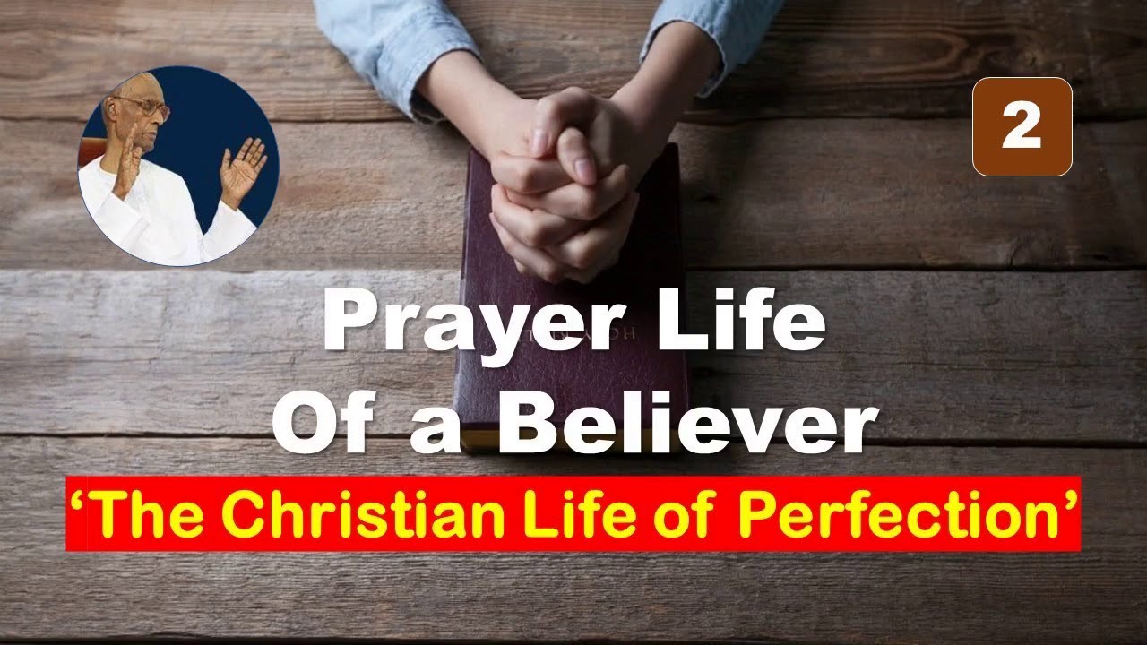 02 Prayer Life of Believers The Christian Life of perfection - YouTube