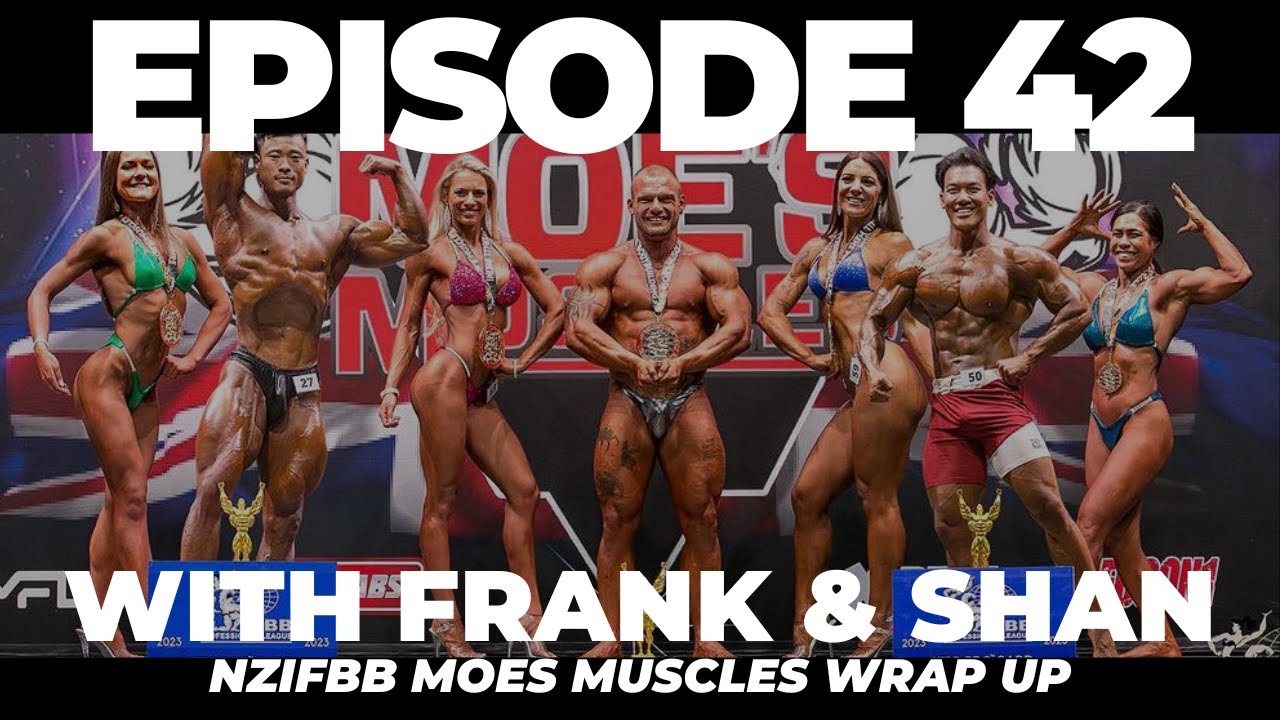 #42 Frank & Shan | NZIFBB Moes Muscles 2023 Wrap Up & Review - YouTube