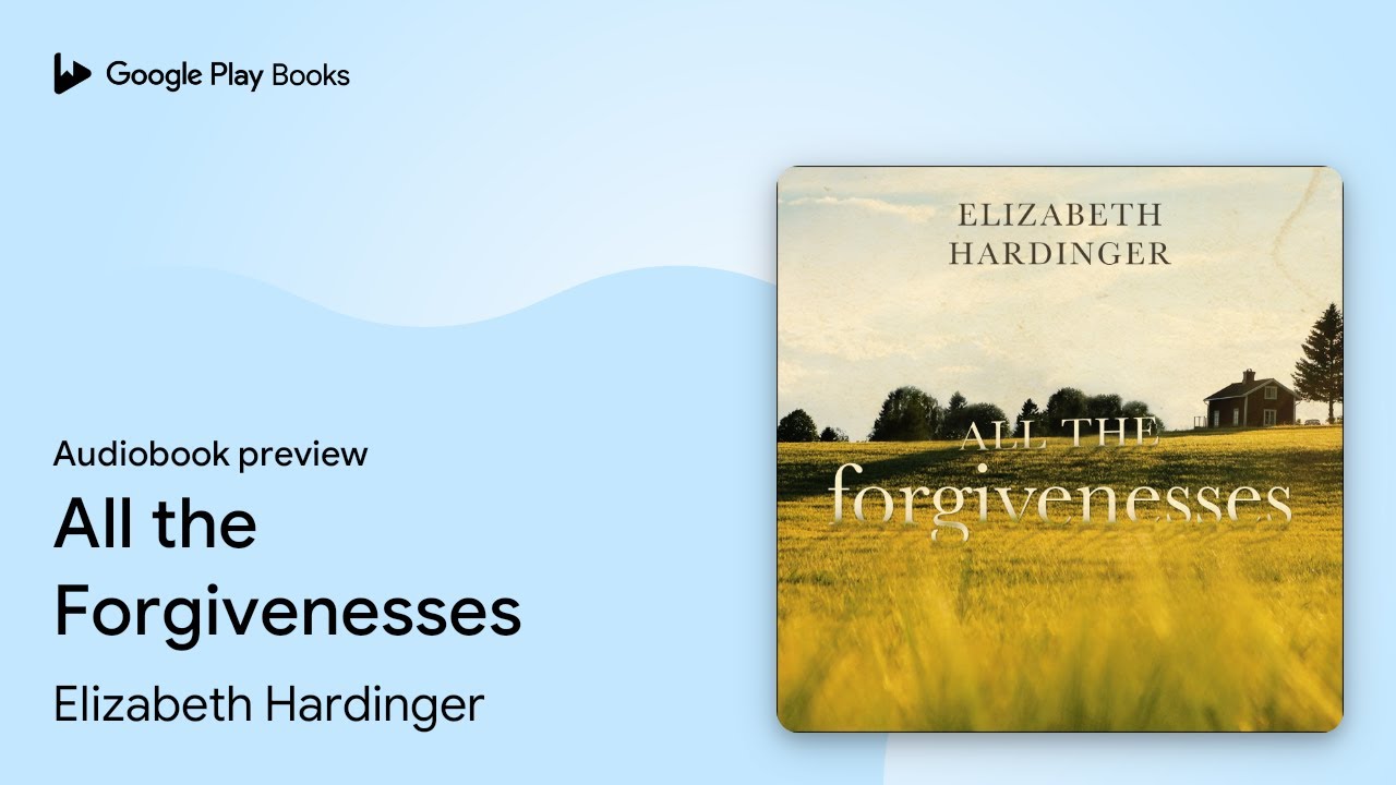 All the Forgivenesses by Elizabeth Hardinger · Audiobook preview - YouTube