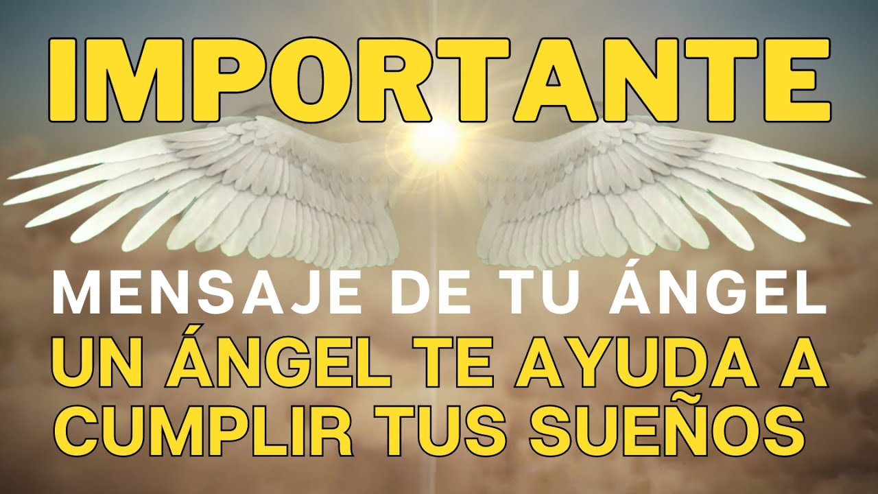 UN ÁNGEL TE AYUDA A CUMPLIR TUS SUEÑOS 💌 El mensaje de tu Ángel para ...