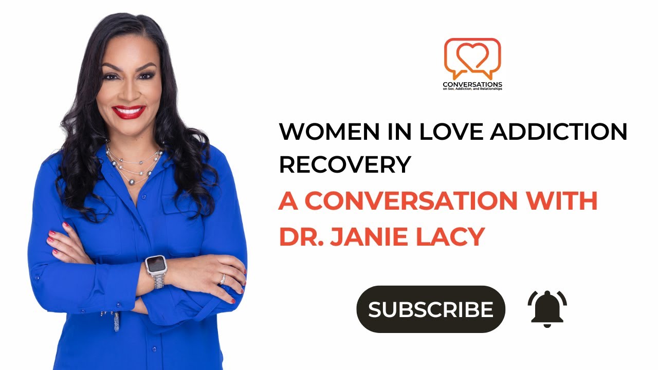 Women in Love Addiction Recovery: A Conversation with Dr. Janie Lacy ...