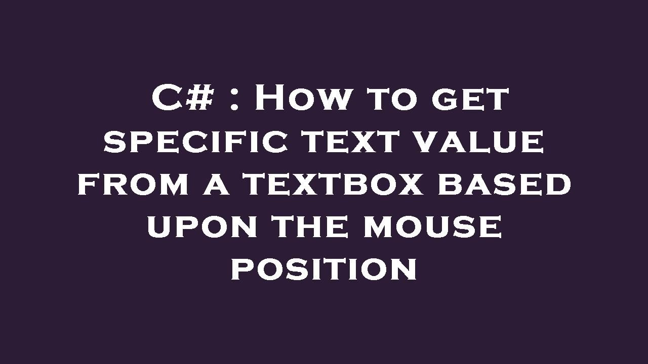 C How To Get Specific Text Value From A Textbox Based Upon The Mouse Position Youtube 1115