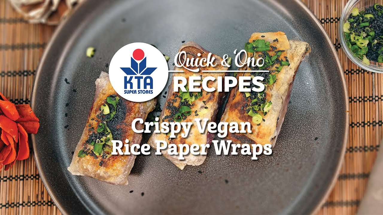 KTA's Quick & 'Ono Recipes: Crispy Vegan Rice Paper Wraps by Chef Michi ...