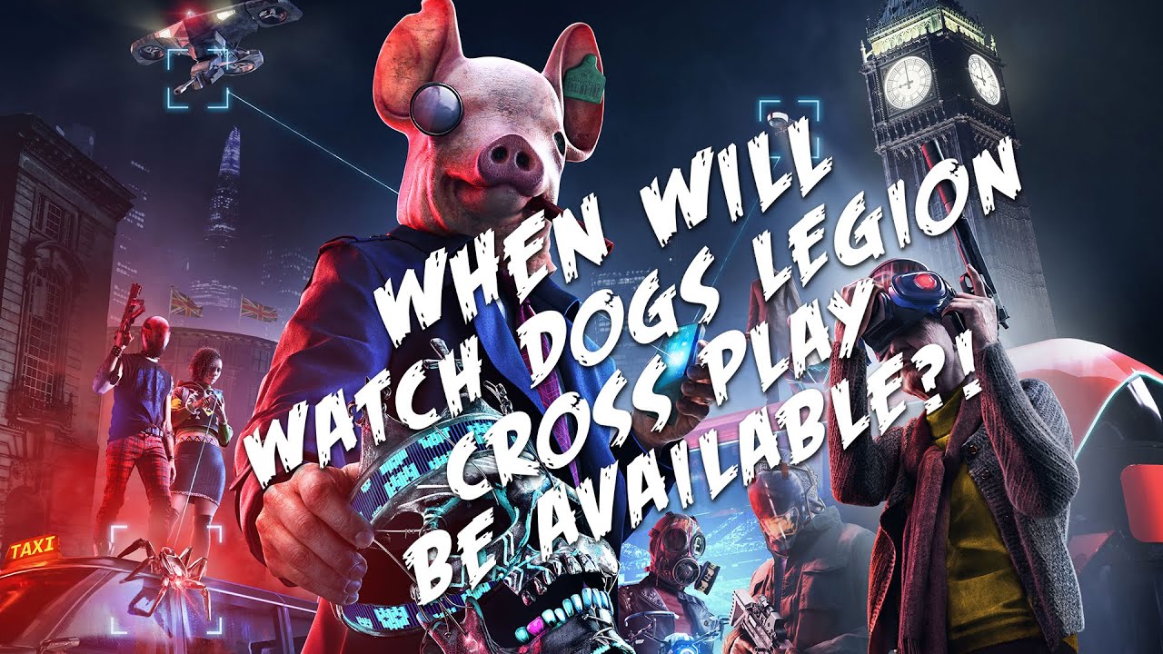 When Will Watch Dogs Legion Cross Play Be Available!? - YouTube