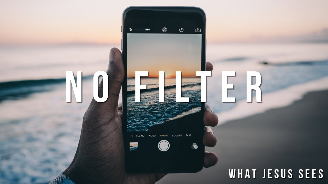No Filter - What Jesus Sees - YouTube