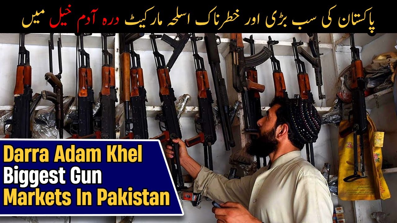 Darra Adam Khel Biggest Gun Markets In Pakistan | Cheapest Prices - YouTube