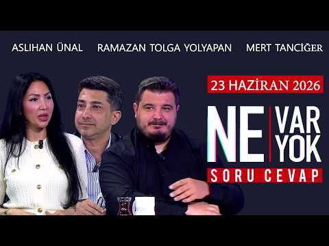 Ne Var Ne Yok 23 Haziran 2026 / Ramazan Tolga Yolyapan - Aslıhan Ünal - Mert Tanciğer