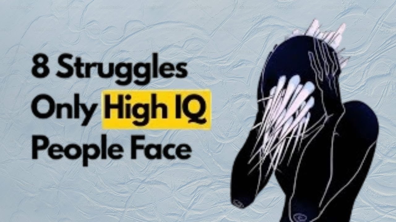 8 Hidden Struggles Only Highly Intelligent People Face (Psychology ...