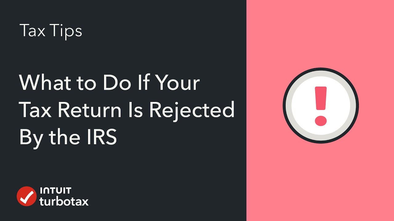 What to Do If Your Tax Return Is Rejected by the IRS - TurboTax Tax Tip ...