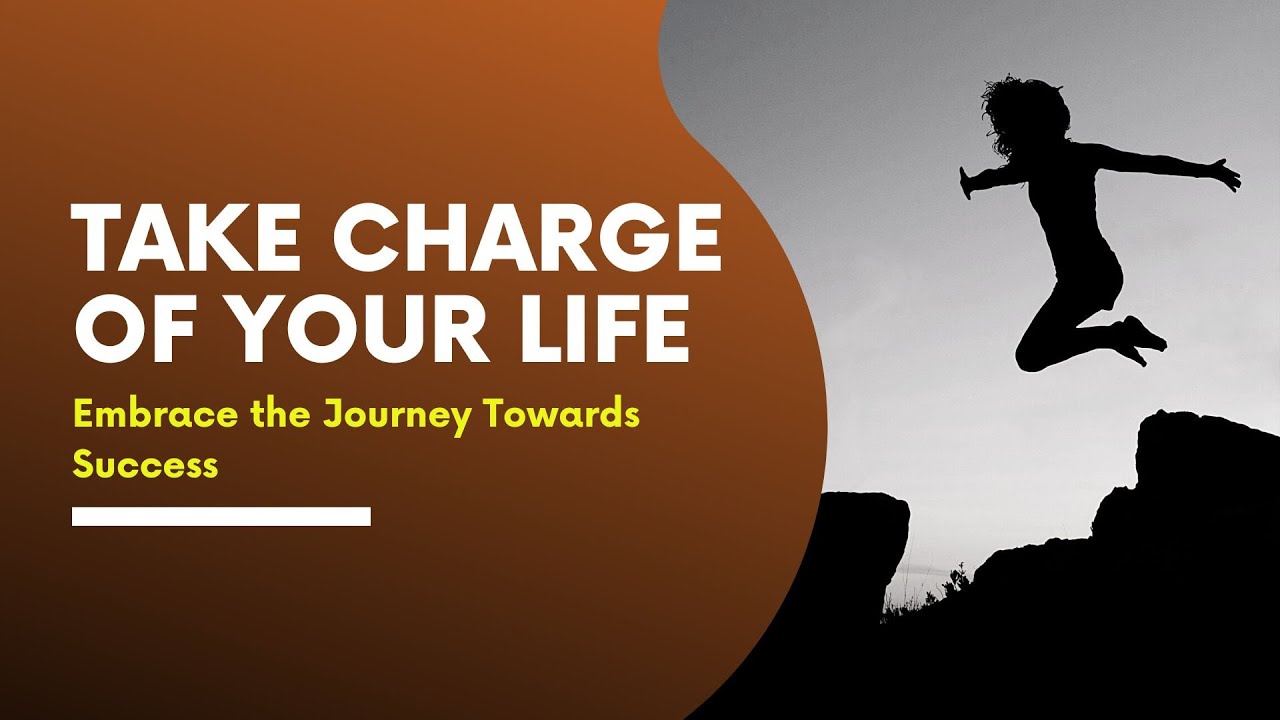 "Take Charge of Your Life: Embrace the Journey Towards Success" - YouTube