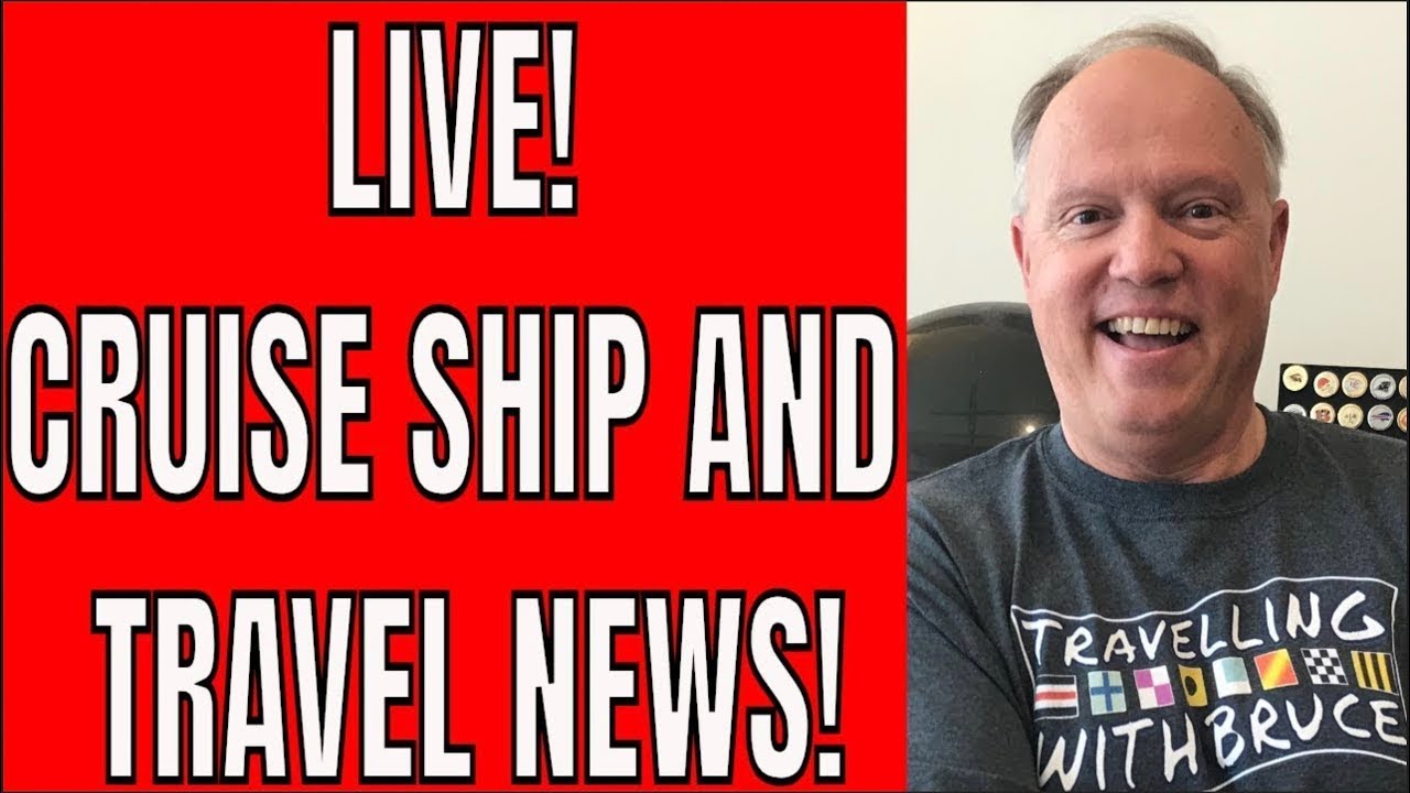 LIVE CRUISE SHIP AND TRAVEL NEWS WITH TRAVELLING WITH BRUCE - YouTube