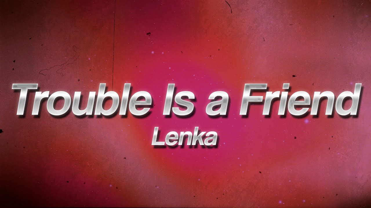 Lenka - Trouble Is A Friend 🌧️ (Lyrics) - YouTube