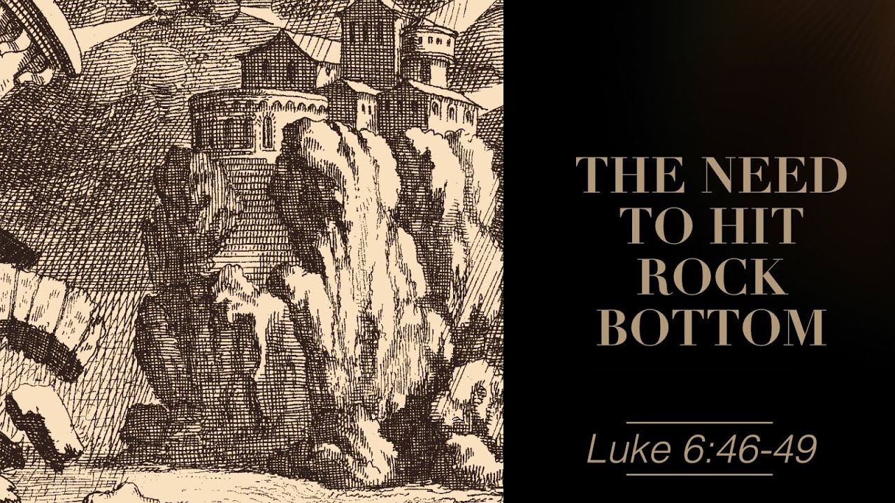The Need to Hit Rock Bottom || Luke 6:46-49 (GBC Sunday Sermon 11/26 ...