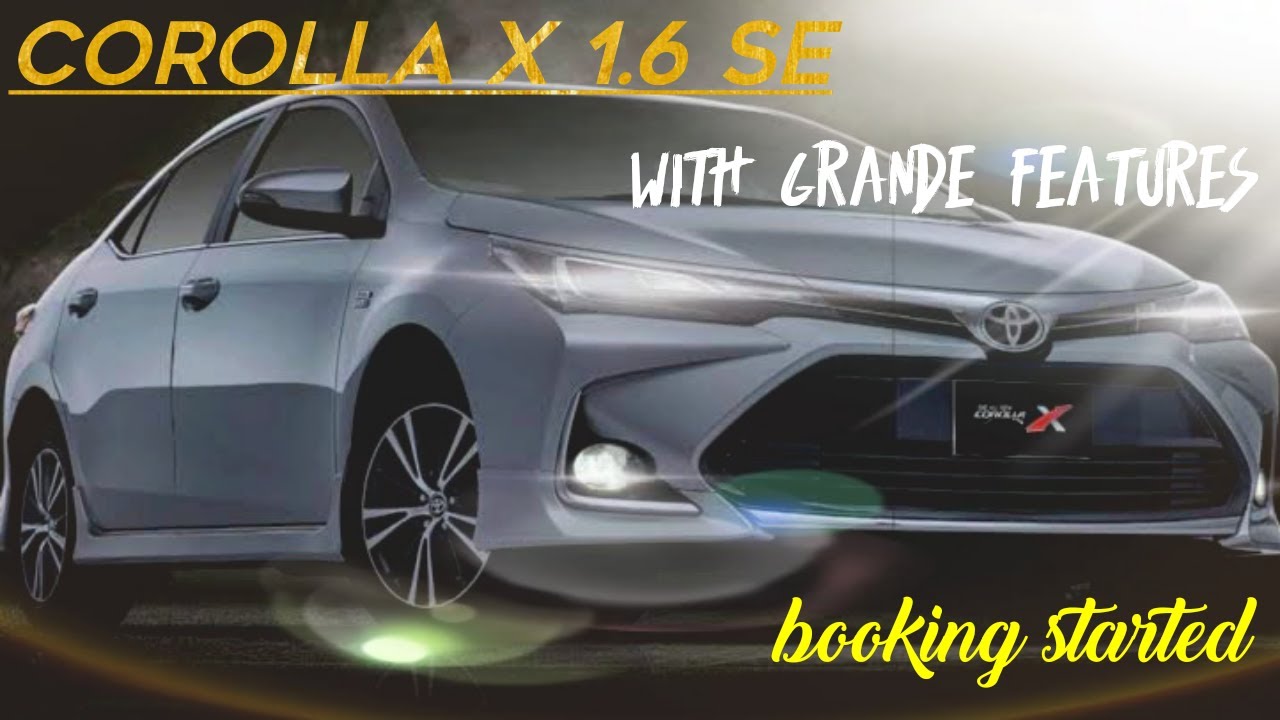 Toyota Corolla X 1.6 SE | with Grande features | Booking Start | Price ...