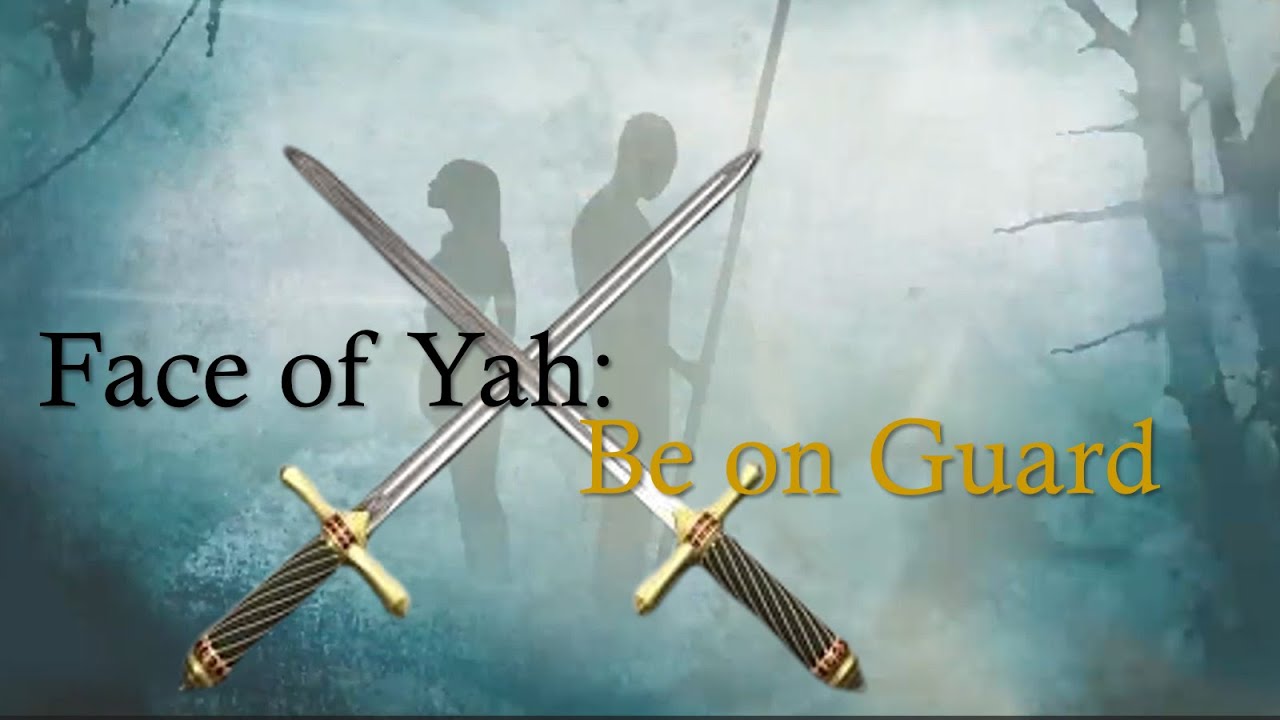 Face of Yah | Be on Guard - YouTube