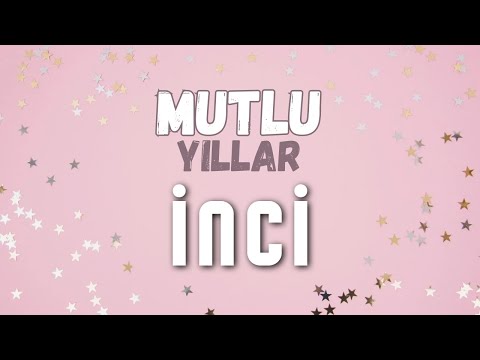Doğum günün kutlu olsun İnci  İyiki doğdun İnci