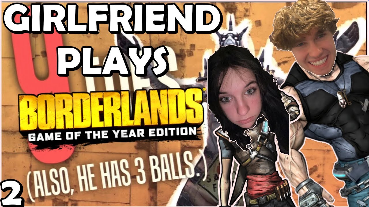 NINE TOES!!!!! - Girlfriend Plays Borderlands GOTY Enhanced - Episode 2 ...