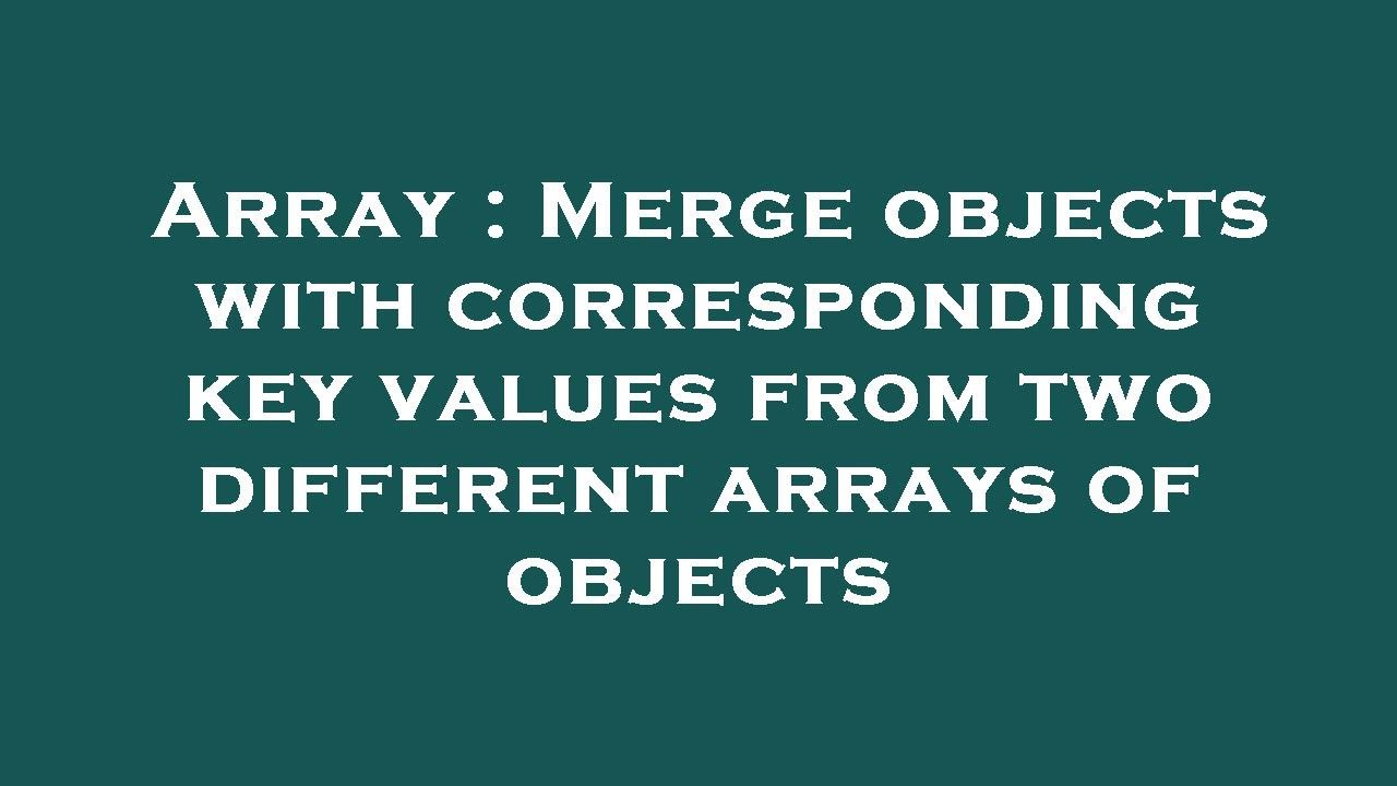 Array Merge Objects With Corresponding Key Values From Two Different Arrays Of Objects Youtube 8885