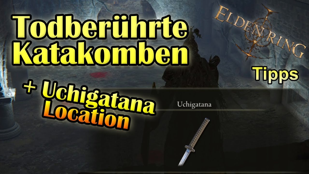 Lösung: Todberührte Katakomben + Uchigatana Fundort | Elden Ring Tipps ...