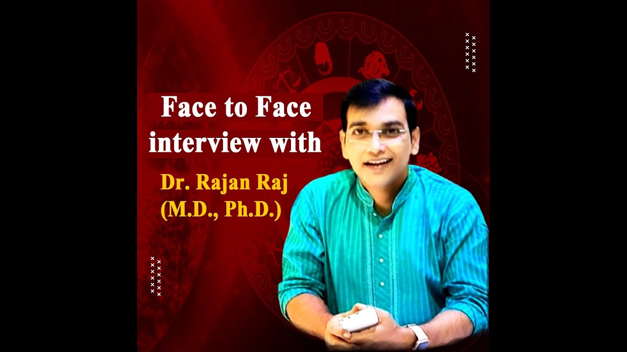 Face to Face interview Dr Rajan Raj M D , Ph D with 5 Best IN city ...