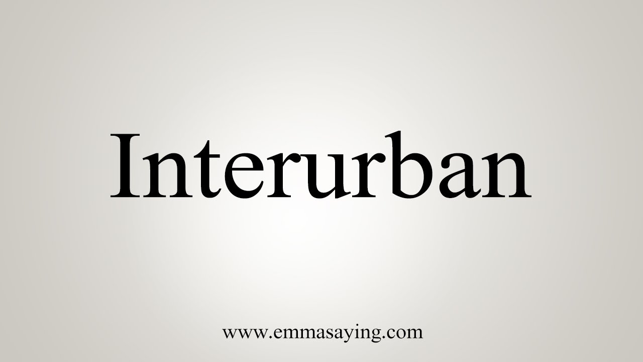 How To Say Interurban - YouTube