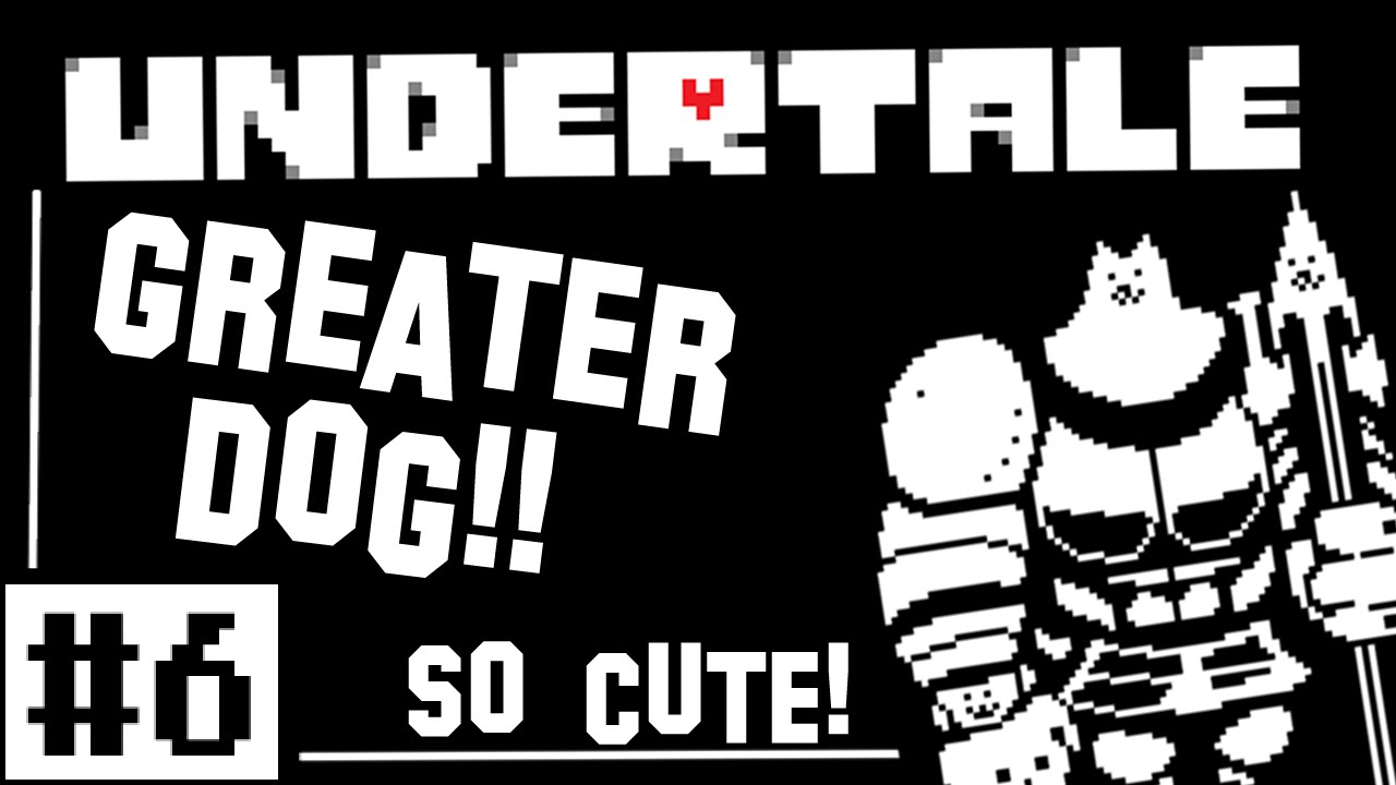 Undertale Part 6 - GREATER DOG!!!! - YouTube