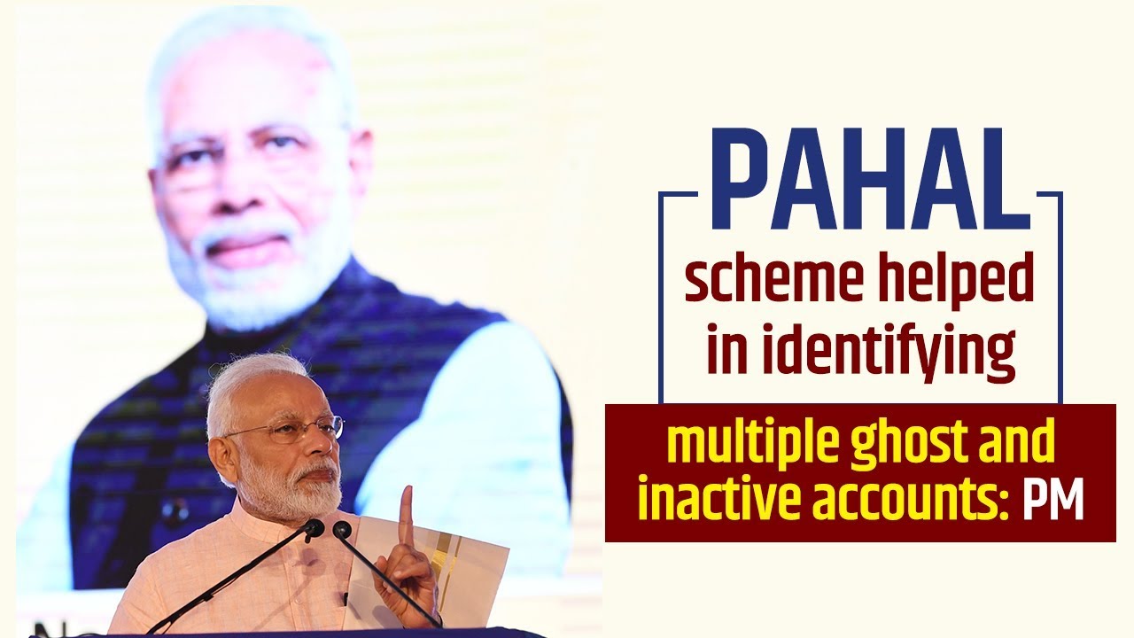 PAHAL scheme helped in identifying multiple ghost and inactive accounts ...