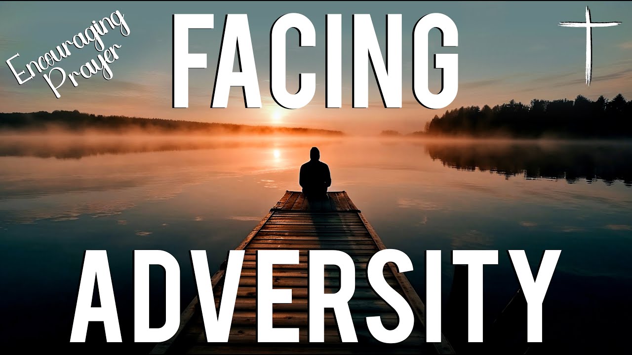 LORD Help Me Face The Adversity In My Life | Encouraging Prayer | Pray ...