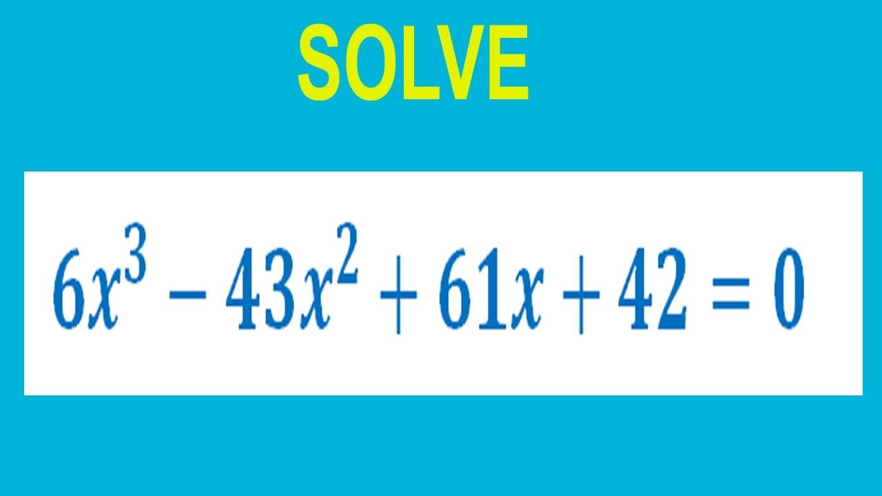 Solve Cubic Equation 6x 3 43x 2 61x 42 0 YouTube solve-cubic-equation-6x-3-43x-2-61x-42-0-youtube