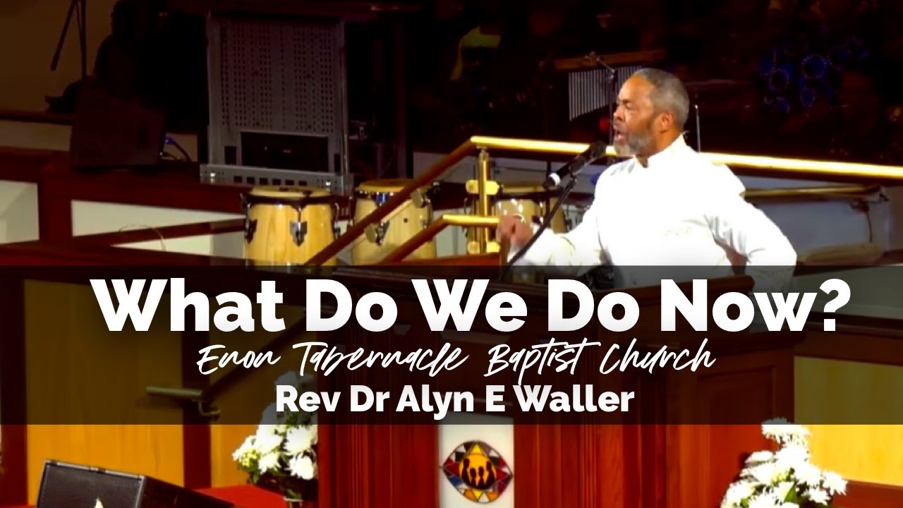 What Do We Do Now? | Senior Pastor Rev Dr Alyn E Waller - YouTube