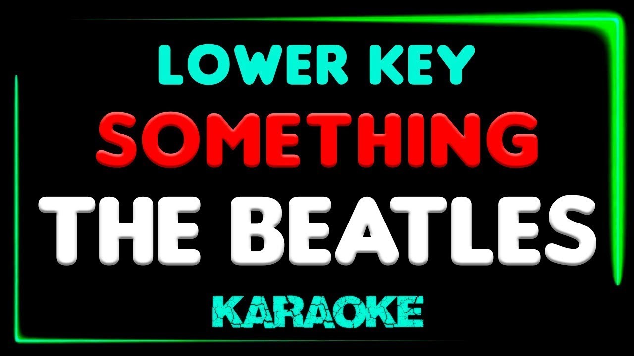 The Beatles - Something - LOW KEY KARAOKE - YouTube