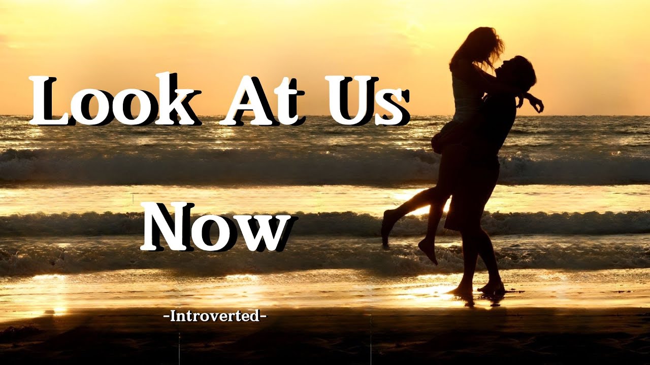 Introverted – Look At Us Now (Lyrics) | A love That Endured Storms ...