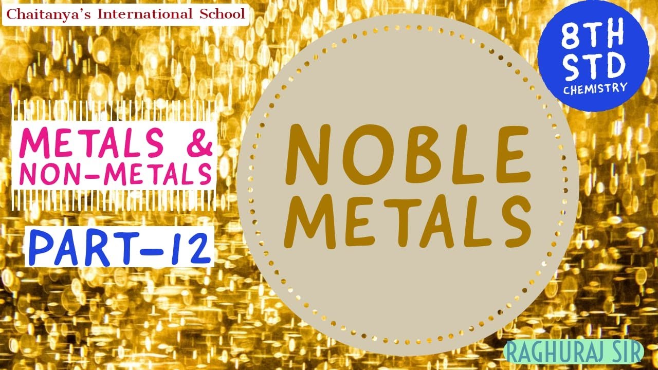 Metals & Non-Metals - Part #12 | Noble Metals - YouTube
