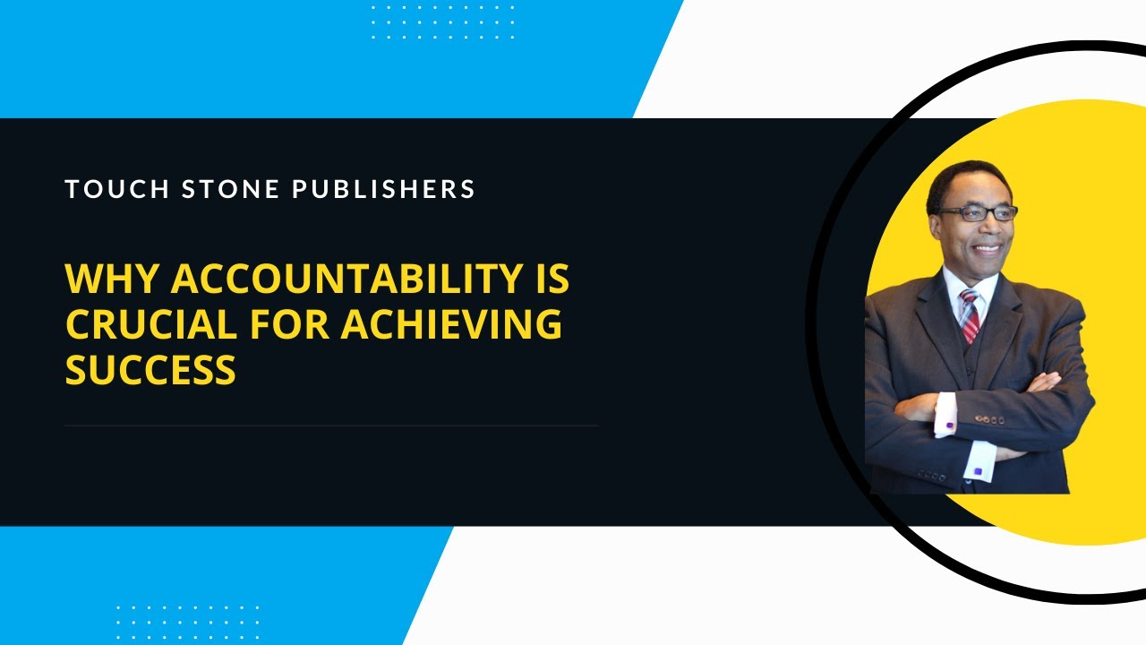 Why Accountability is Crucial for Achieving Success | Touch Stone ...