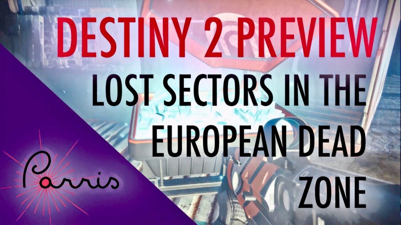 DESTINY 2 PREVIEW: LOST SECTORS IN THE EUROPEAN DEAD ZONE - YouTube