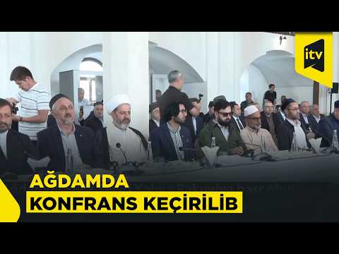 Ağdamda Şeyx Seyid Yəhya Bakuvi Şirvaniyə həsr olunmuş konfrans keçirilib