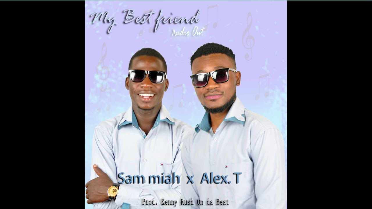 My best friend sam miah ft Alex T - YouTube