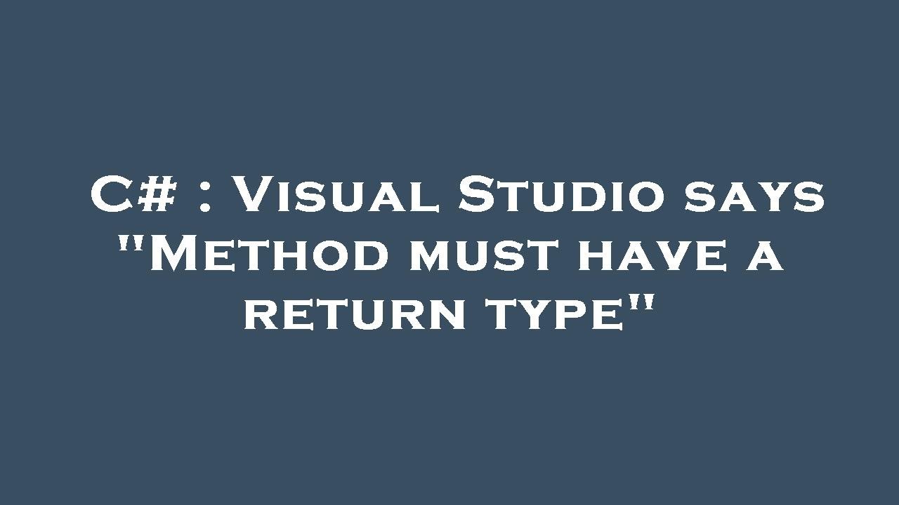 C# : Visual Studio says "Method must have a return type" - YouTube