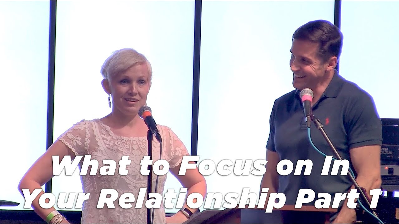 WHAT TO FOCUS ON IN YOUR RELATIONSHIP PART 1 | At the Heart 117 with ...