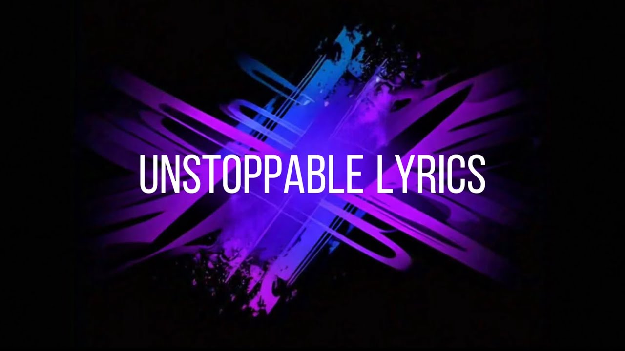 Unstoppable (Lyrics) - YouTube
