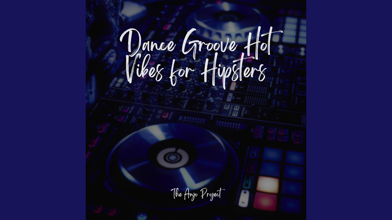 Dance Groove Hot Vibes for Hipsters - YouTube