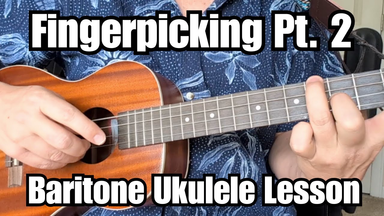 FINGERPICKING WORKSHOP for BARITONE UKULELE Tutorial Part 2 - YouTube
