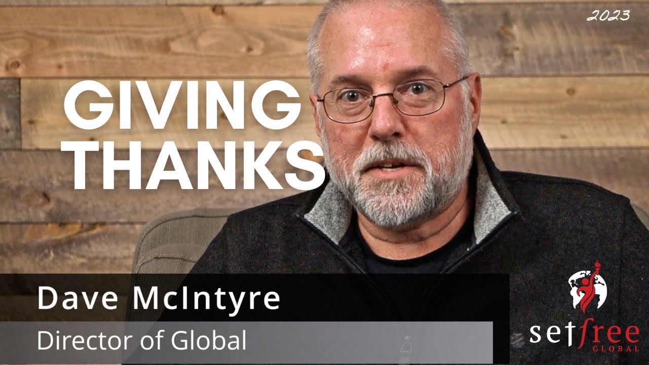 Set Free Global - Giving Thanks with Dave McIntyre - YouTube