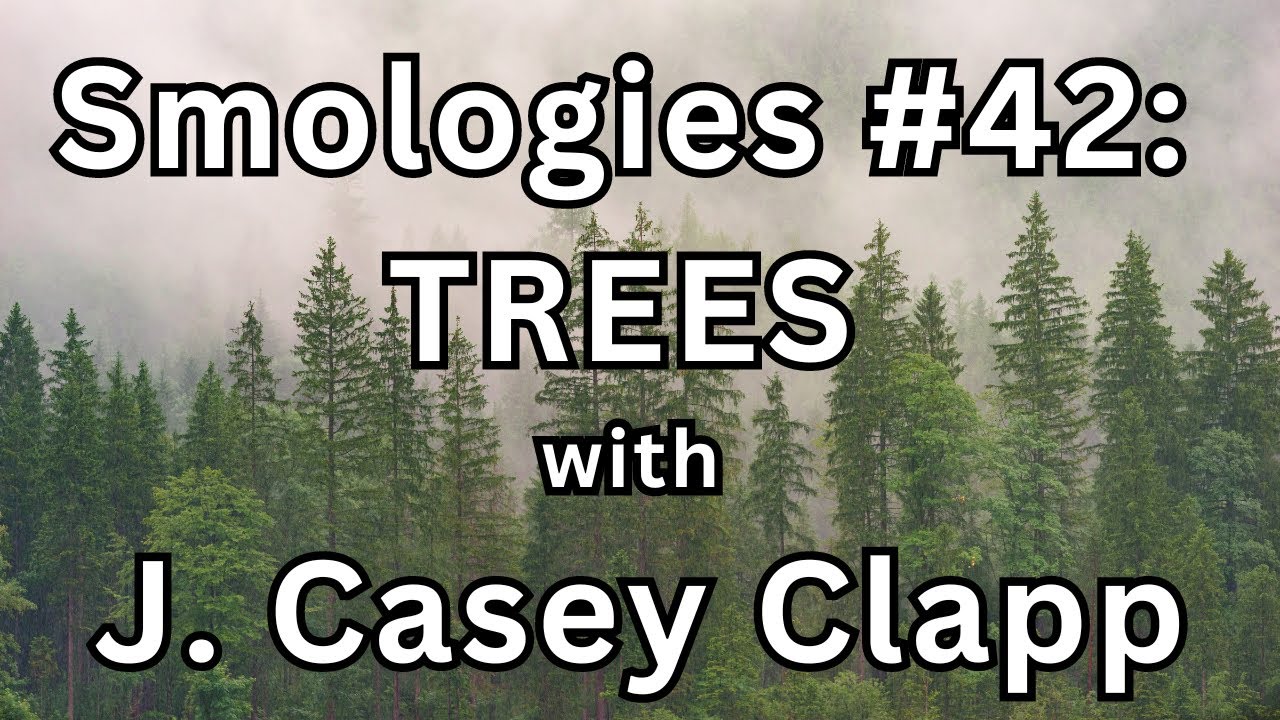 Smologies #42 TREES with J Casey Clapp Audiogram - YouTube