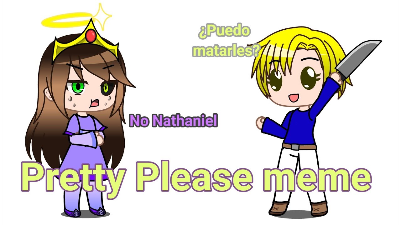 Pretty Please/ Por favor meme - YouTube