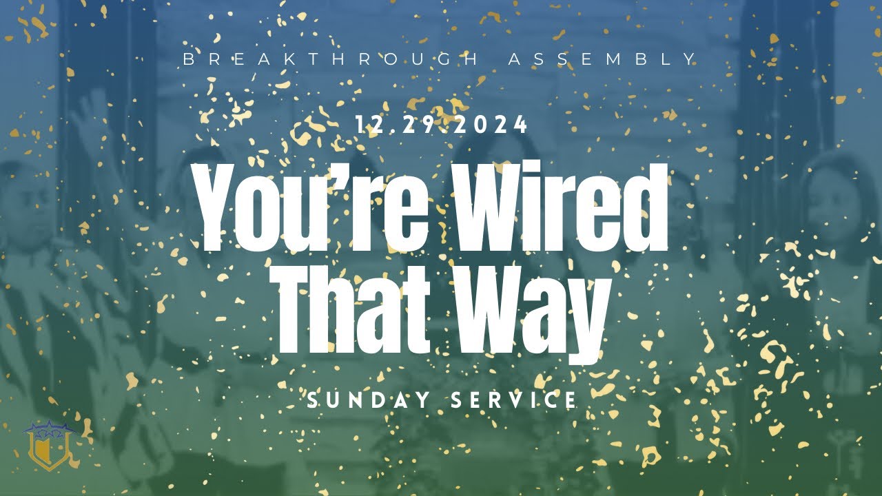 You’re Wired That Way | Sunday Service | Breakthrough Assembly - YouTube